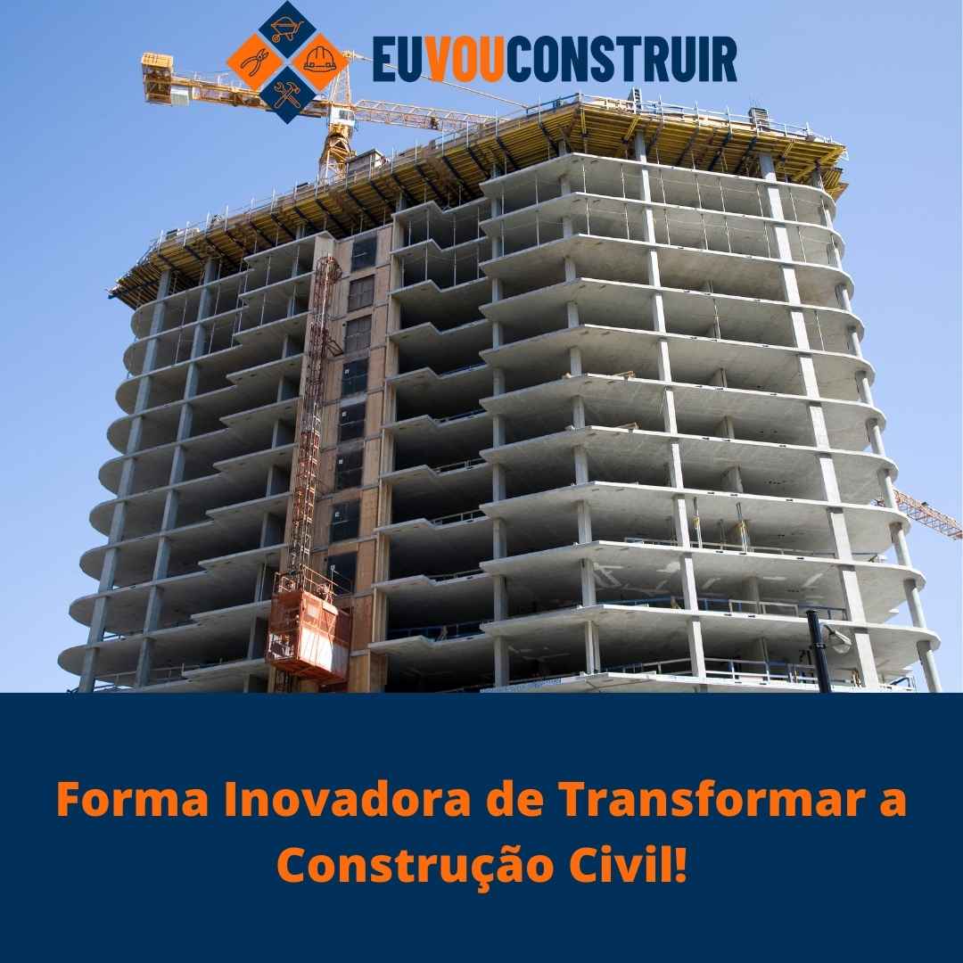 Forma Inovadora de Transformar a Construção Civil!
