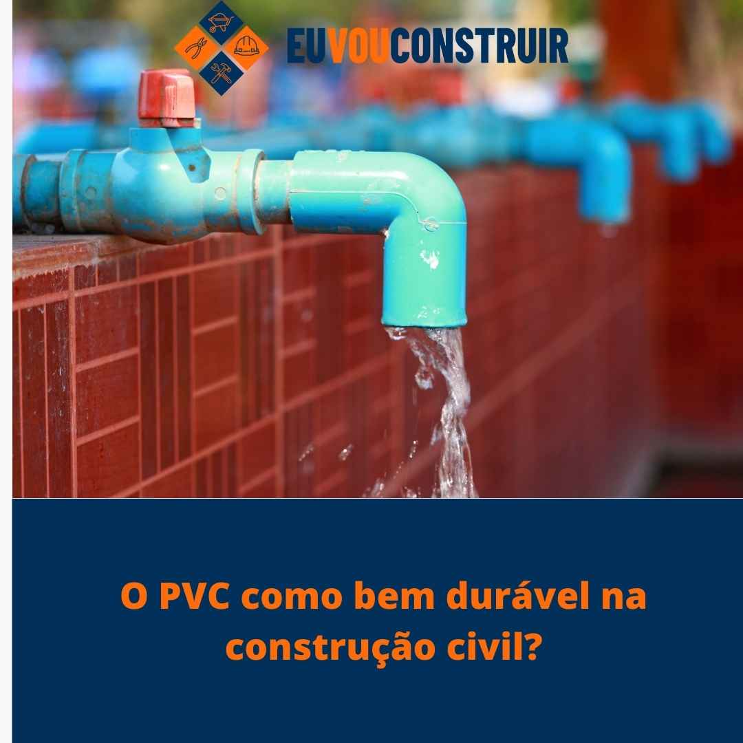 A durabilidade do PVC como bem durável na construção civil?