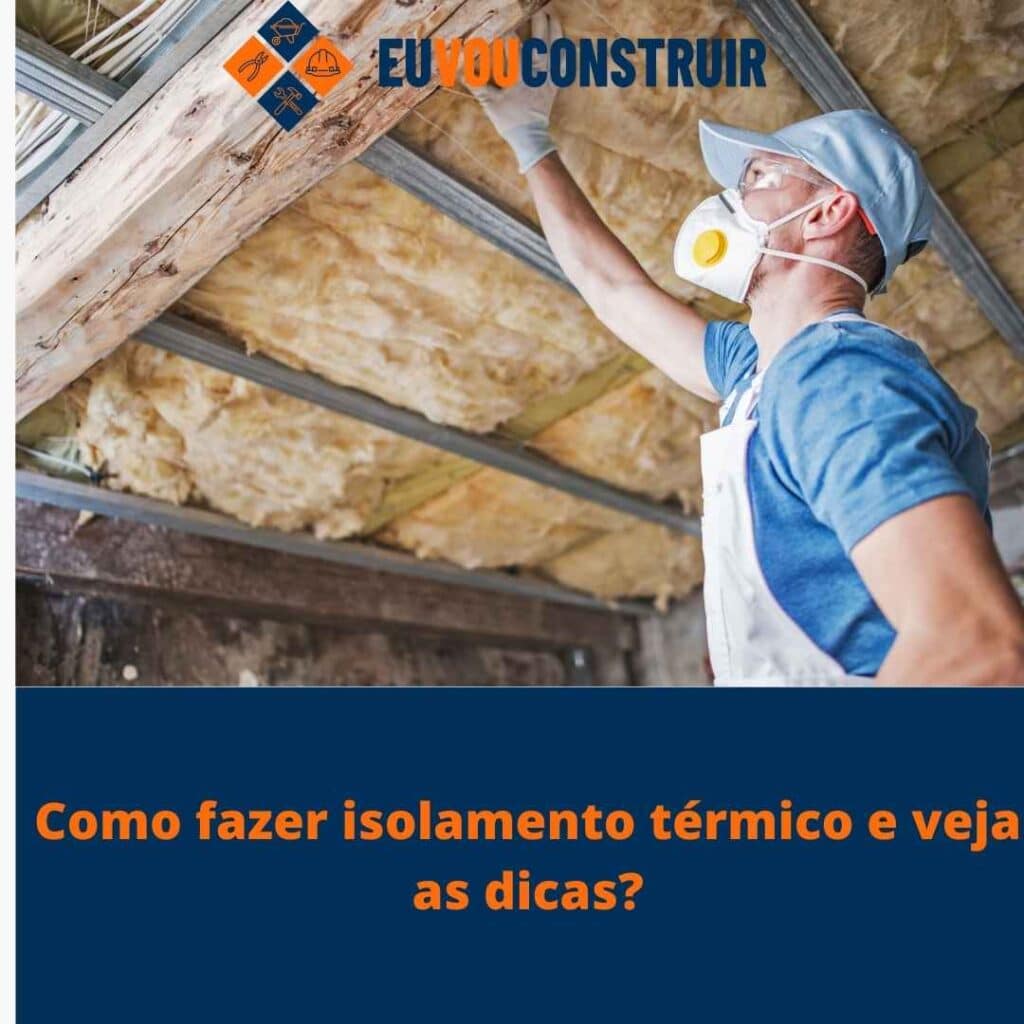 Como fazer isolamento térmico e veja as dicas?