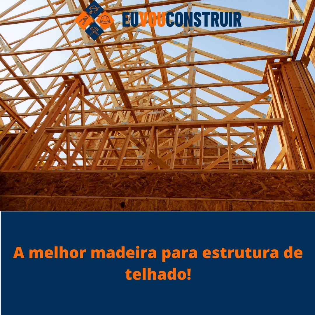 A melhor madeira para estrutura de telhado para sua casa!